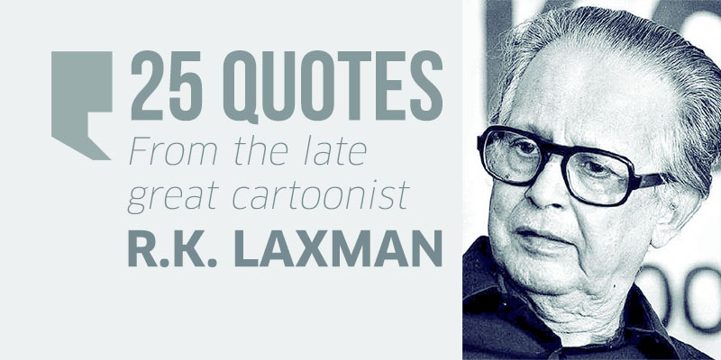 25 quotes from the late great cartoonist R.K. Laxman