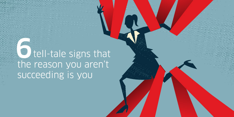 Six tell-tale signs that YOU are the reason behind your own ...